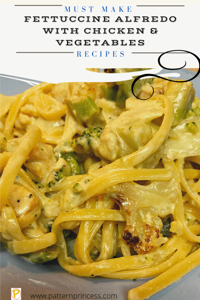 Fettuccine Alfredo with Chicken and Vegetables - Pattern Princess